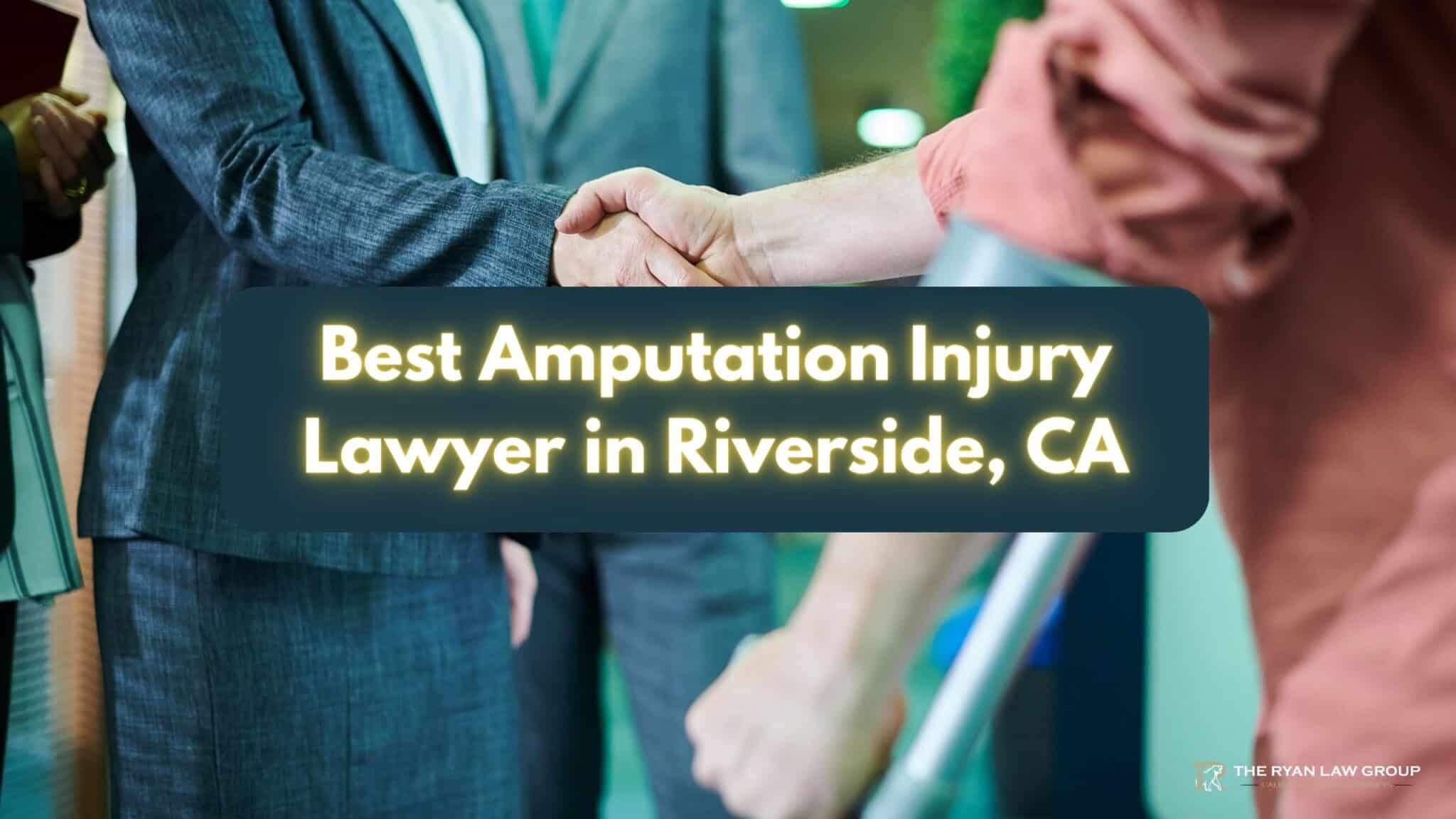 Amputation Injury Lawyer in Riverside | Call 24/7